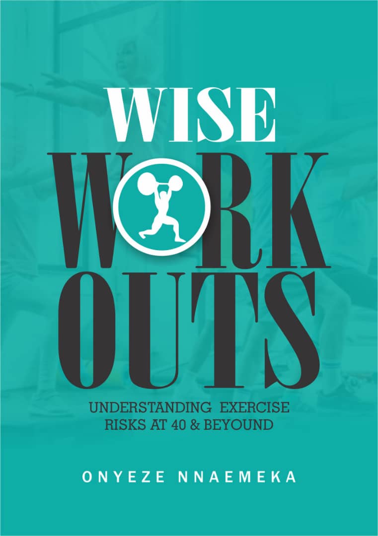 Wise Workouts: Understanding Exercise Risks at 40 and Beyond by Onyeze ...